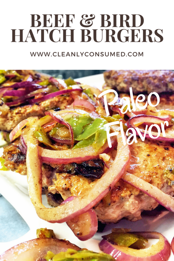 Beef & Bird Hatch Burger - Cleanly Consumed